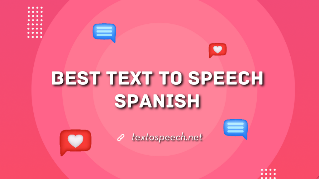 Top 5 Best Text to Speech Spanish - TextoSpeech