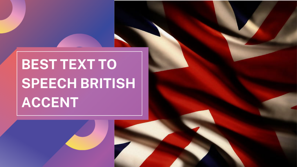 Top 5 Best Text to Speech British Accent - TextoSpeech