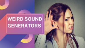 Weird Sound Generators: What Makes Them Unique?